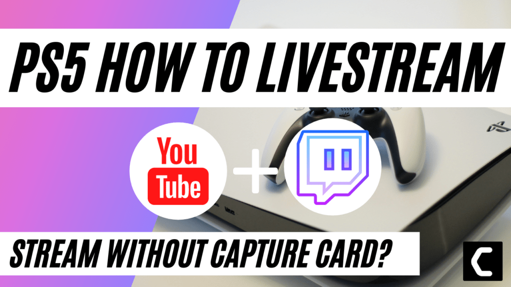 How To Livestream On YouTube/Twitch From PS5 – Stream On PS5 Without ...