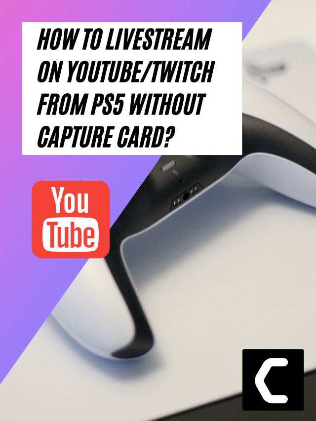 Livestream On YouTube/Twitch From PS5 Without Capture Card
