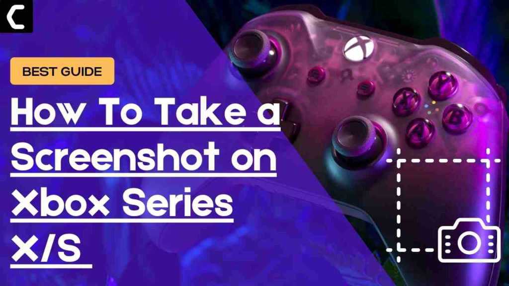 How To Take a Screenshot on Xbox Series X/S? [Guide 2026]
