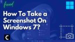 How to Take and Print a Screenshot With Windows 7