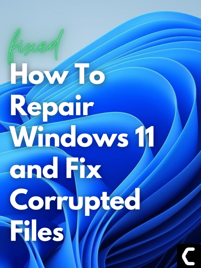 How To Repair Windows 11 and Fix Corrupted Files
