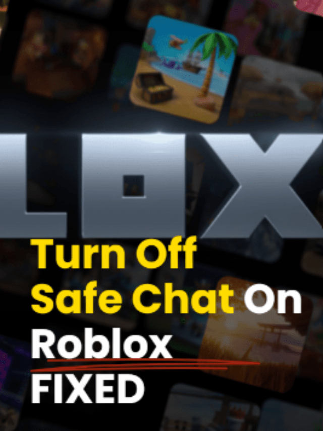 How to Turn Off Safe Chat in Roblox? Best Guide