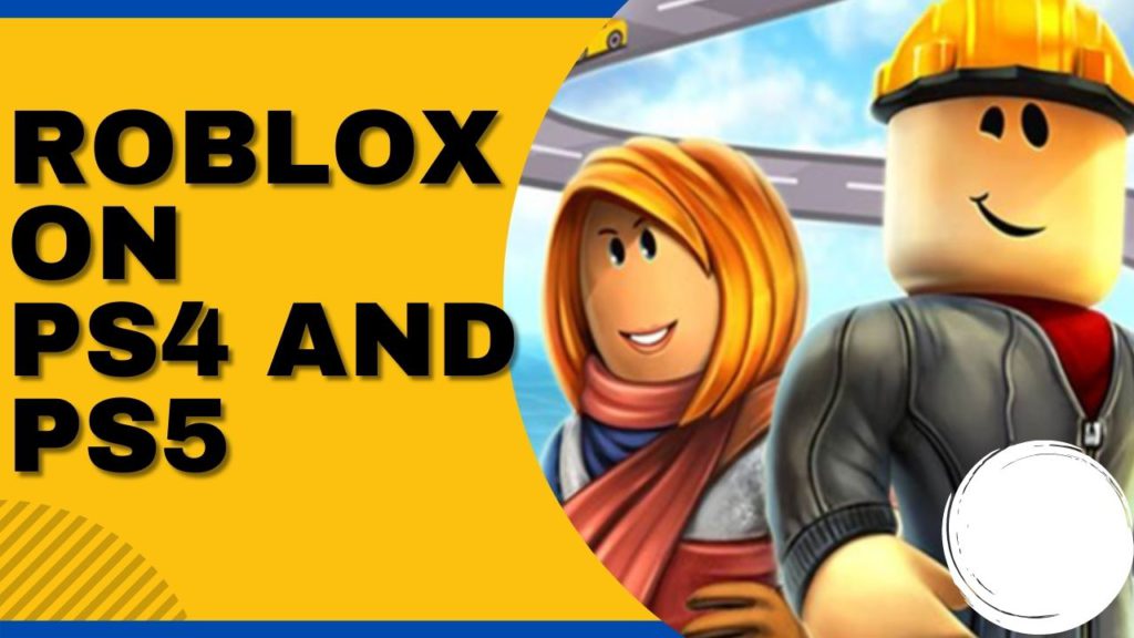 Can You Play Roblox On PS4 And PS5? Complete Guide [2022]