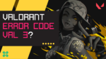 VALORANT Error Code VAL 3 on Windows 11? [ 10 Easy Fixes ]