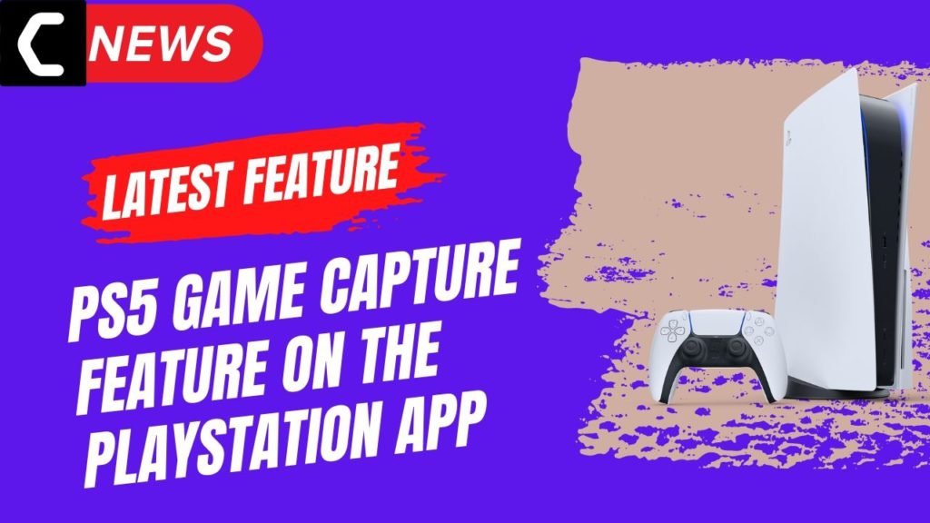 The Awaited PS5 Game Capture Feature on PS App [2025]