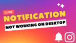 Instagram Notifications Are Not Working On Desktop