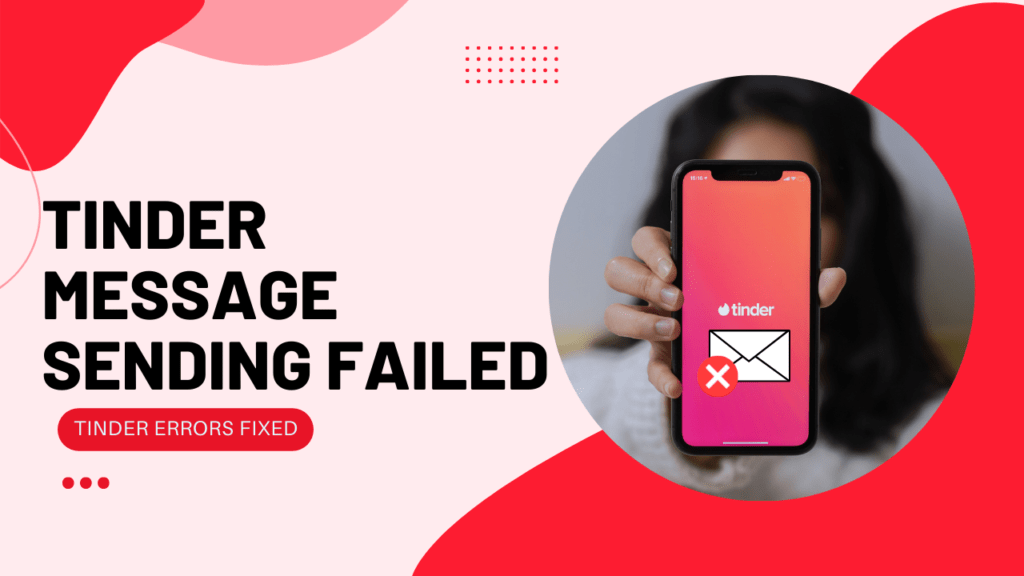 [6 FIXES] How To Solve Tinder Message Sending Failed? [2025]