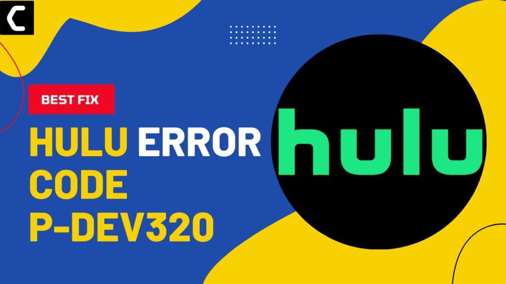 7 Ways To Fix: Hulu Error Code P-Dev320 [Error Guide 2022]