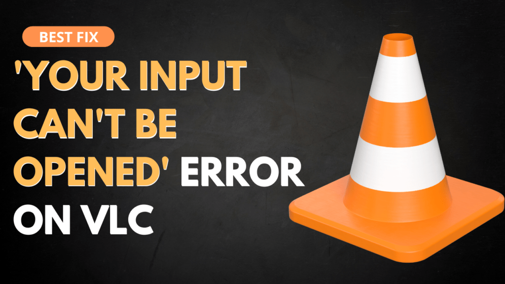 9 Fixes To Your Input Cant Be Opened Error On Vlc 2025