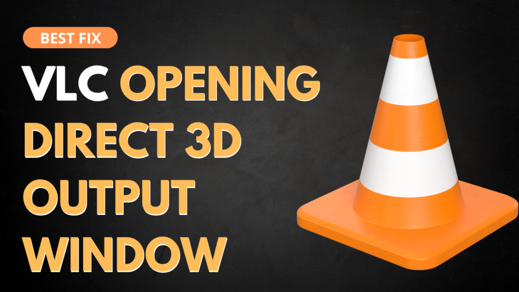5 Easy Fixes To VLC Opening Direct 3d Output Window [2025]