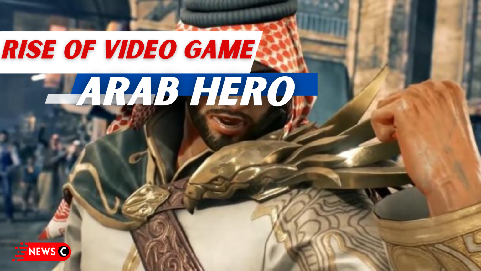 The Rise Of The Video Game Arab Hero [2022]