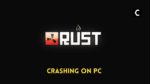 Rust Crashing On Windows 11/10? Here Are 13 Quick Fixes