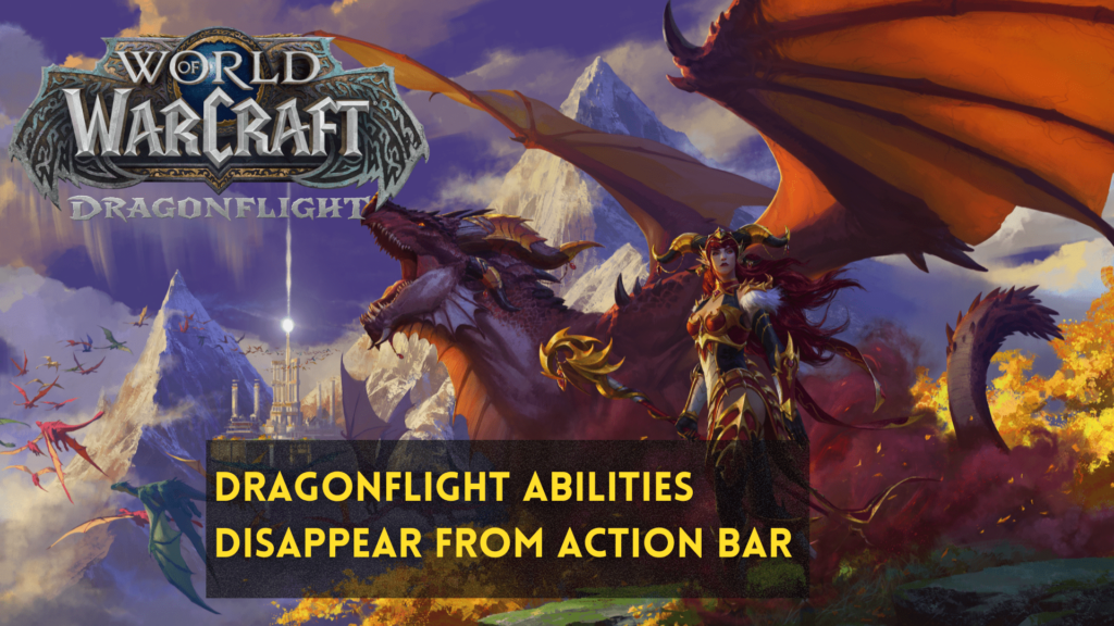 [FIXED] Dragonflight Abilities Disappear from Action Bar?