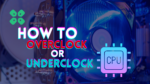 Beginner's Overclocking and Underclocking PC [Super Guide]