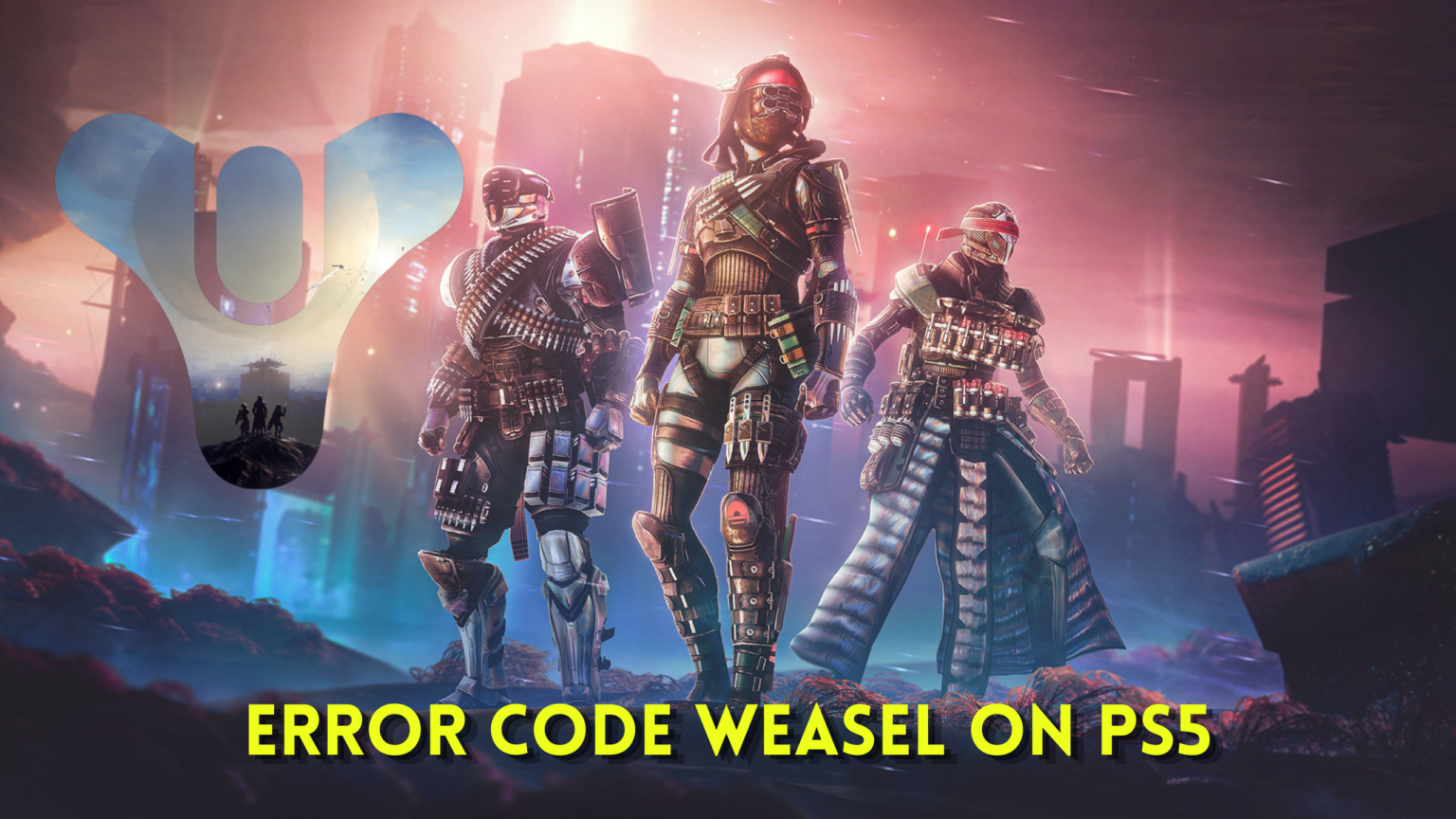 6 Fixes: Destiny 2 Lightfall Error Code Weasel on PS5 [2025]