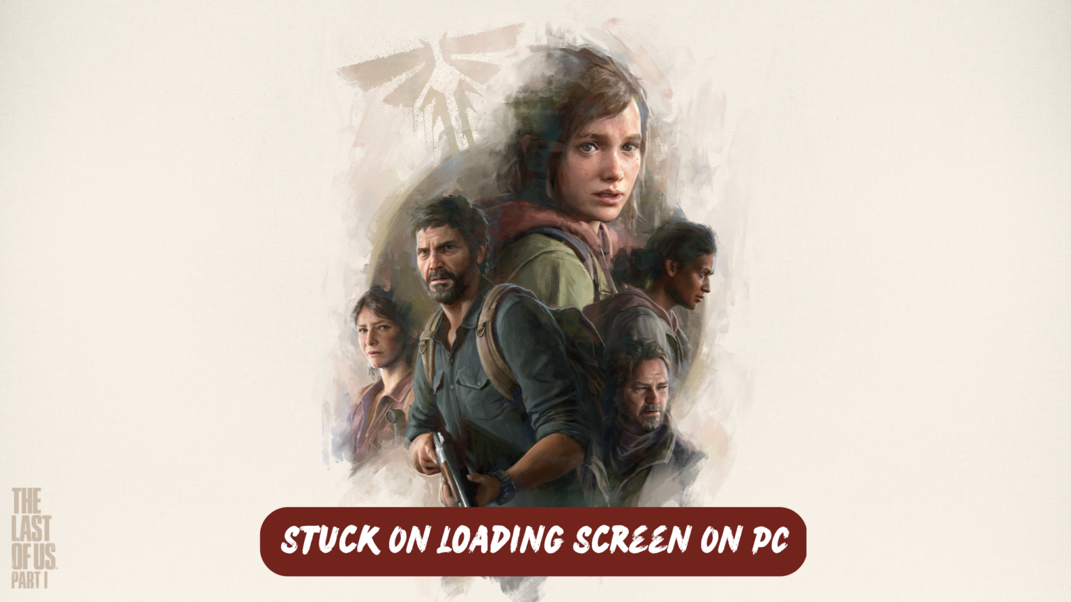 12 FIXES: The Last Of Us Part 1 Stuck On Loading Screen PC
