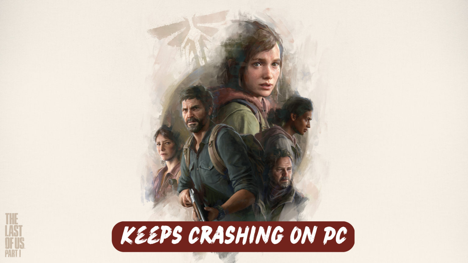 12 Fixes: The Last Of Us Part 1 Keeps Crashing on PC [2025]