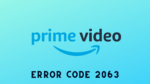 How To Fix Amazon Prime Video Error Code 2063