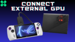 How to Connect XG Mobile External GPU With Asus ROG Ally?