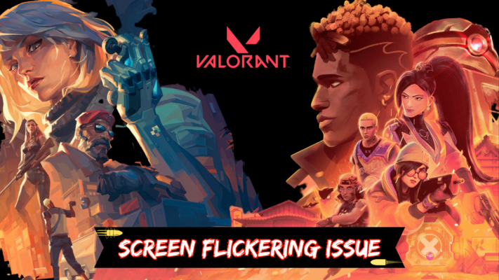 Valorant Screen Flickering Issue on PC: BEST FIXES