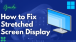 How to Fix a Stretched Screen Display on Windows 11