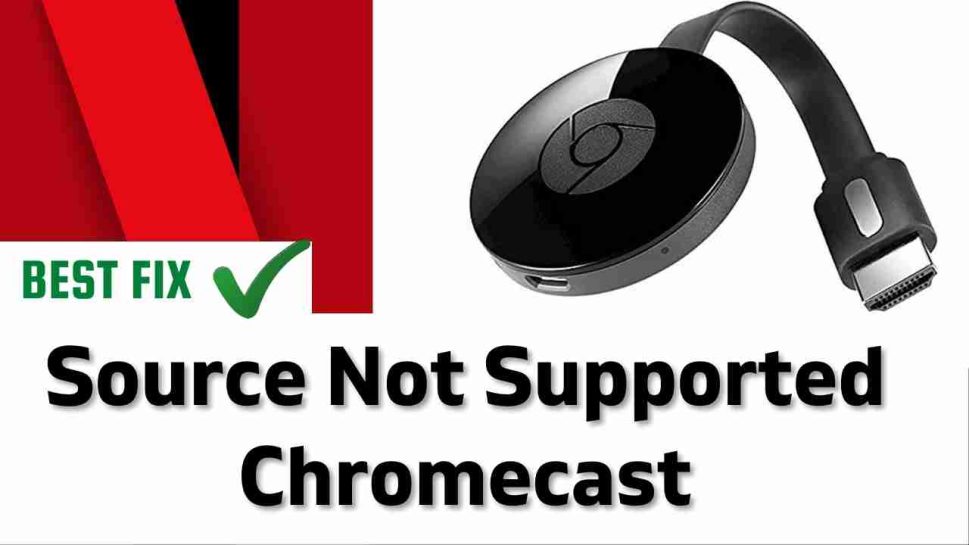 Source Not Supported Chromecast On Netflix Best Fix [2023]