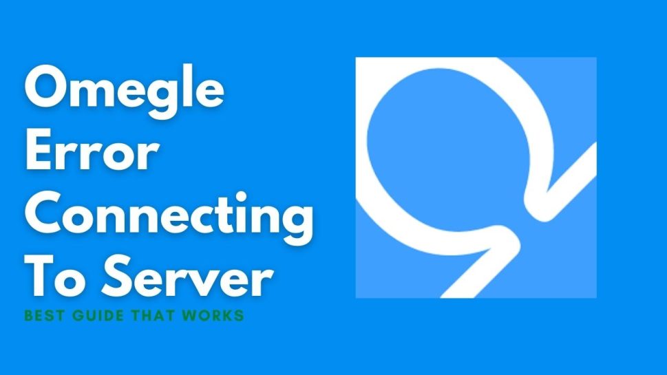 Omegle Error Connecting To Server? Easy Ways to Fix [2023]