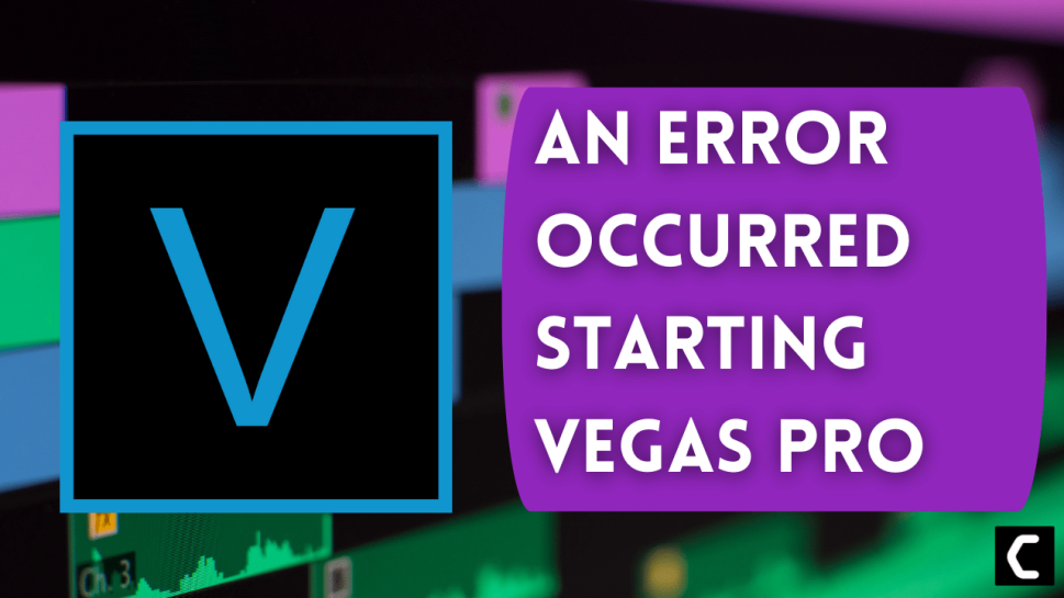 7 Fixes: An Error Occurred Starting Vegas Pro on Windows 11!